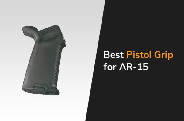 8 Best AR-15 Pistol Grips to Improve Aim & Comfort (2024)